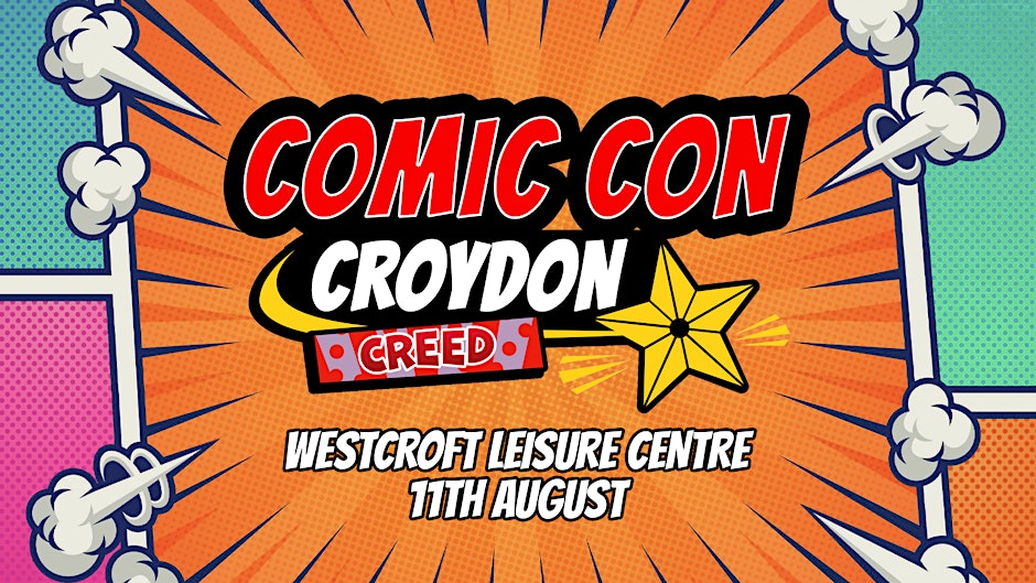 Croydon Comic Con 10am – 5pm Sunday, 11 August at Westcroft Leisure ...